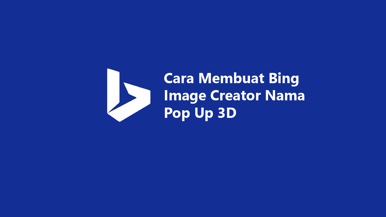VIRAL! Cara Membuat Bing Image Creator Nama Pop Up 3D