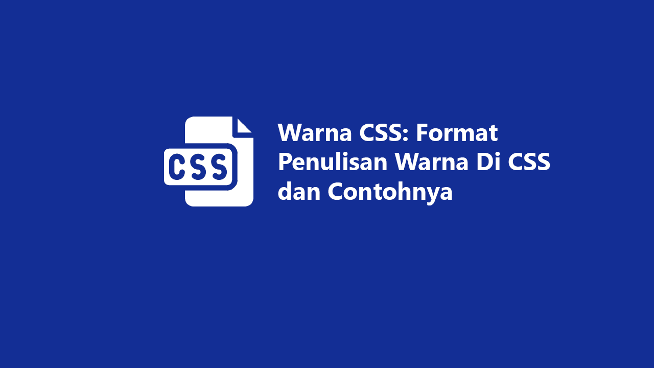 Warna CSS: Format Penulisan Warna Di CSS dan Contohnya