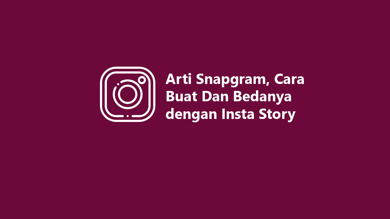 Arti Snapgram, Cara Buat Dan Bedanya dengan Insta Story