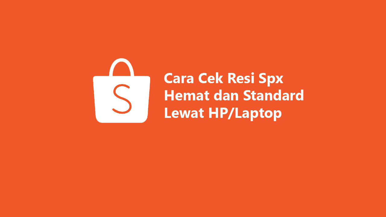 Cara Cek Resi Spx Hemat dan Standard Lewat HP/Laptop
