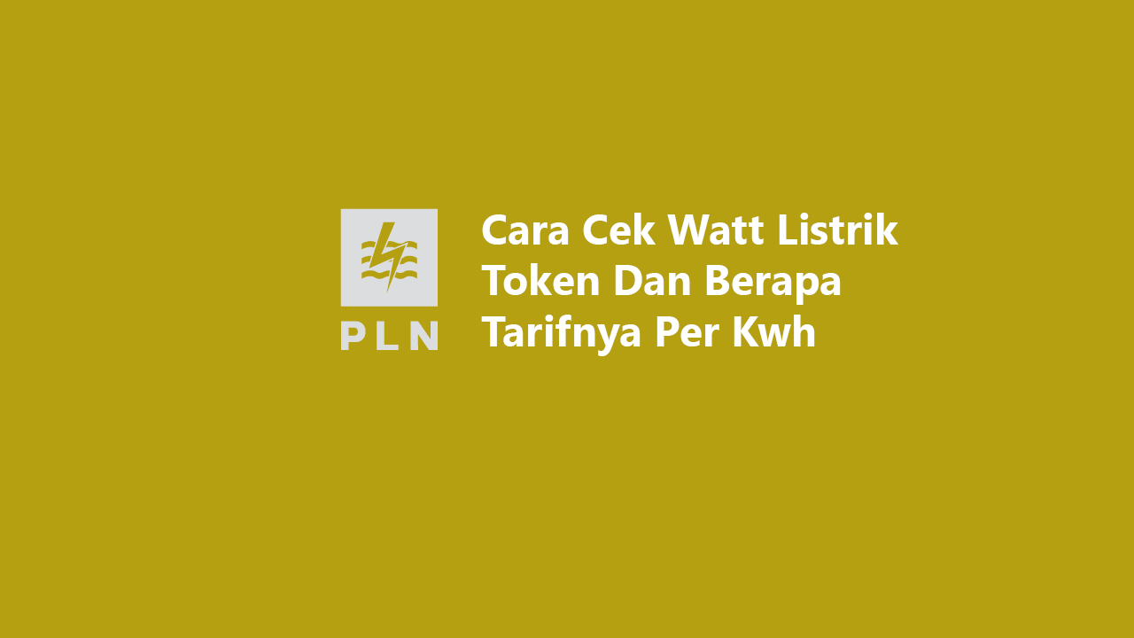 Cara Cek Watt Listrik Token Dan Berapa Tarifnya Per Kwh