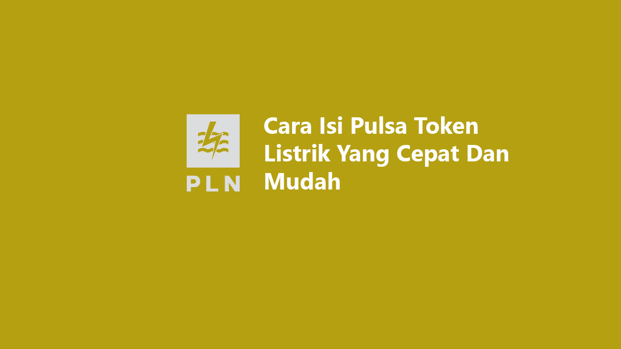 Cara Isi Pulsa Token Listrik Yang Cepat Dan Mudah