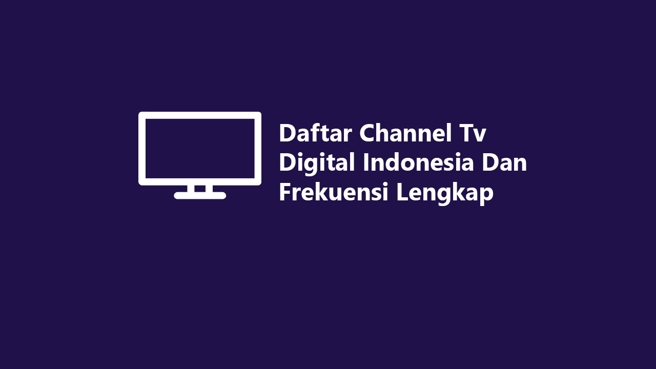 Daftar Channel Tv Digital Indonesia Dan Frekuensi Lengkap