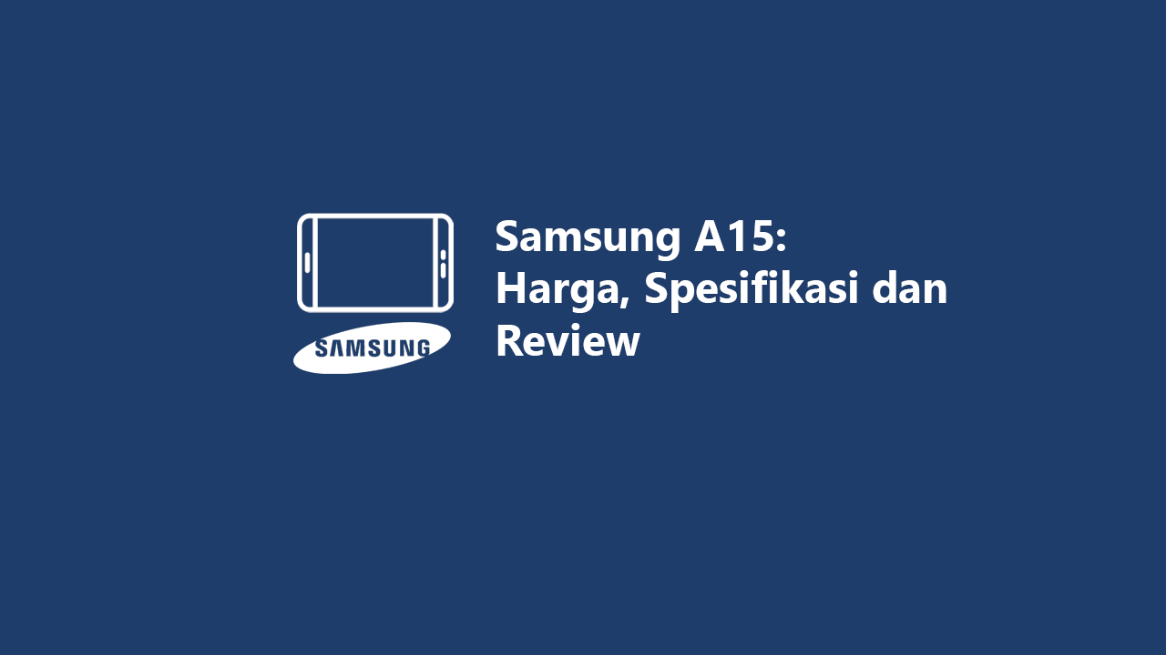 Samsung A15: Harga, Spesifikasi dan Review