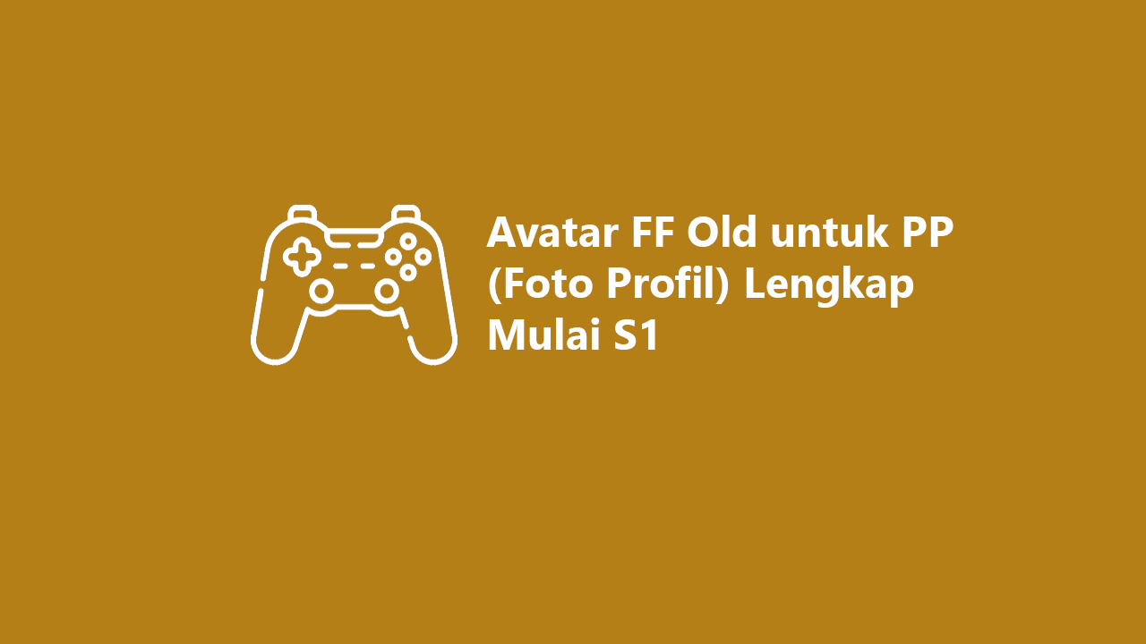 50 Avatar FF Old untuk PP (Foto Profil) Lengkap Mulai S1