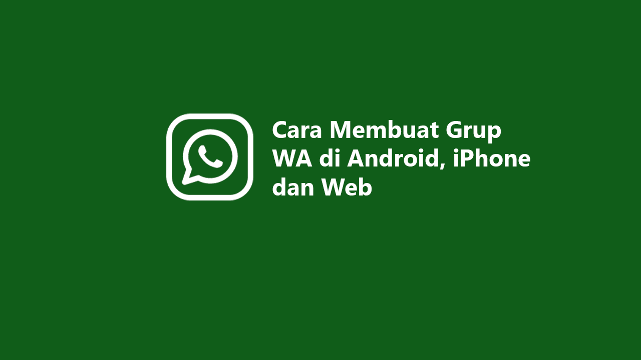 Cara Membuat Grup WA di Android, iPhone dan Web 2024 Cara Membuat Grup WA di Android, iPhone dan Web 2024