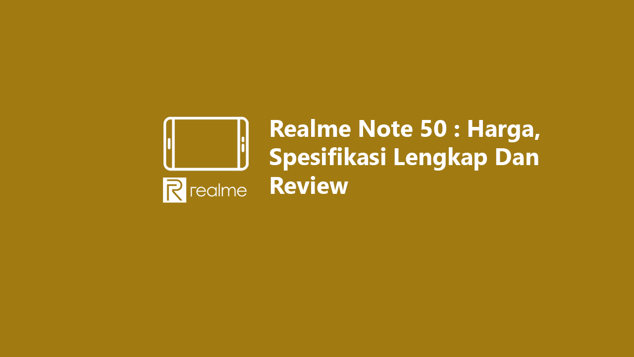 Realme Note 50 : Harga, Spesifikasi Lengkap Dan Review