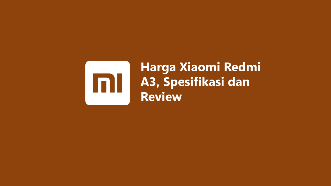 Harga Xiaomi Redmi A3, Spesifikasi dan Review