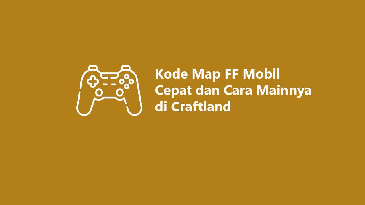 Kode Map FF Mobil Cepat dan Cara Mainnya di Craftland