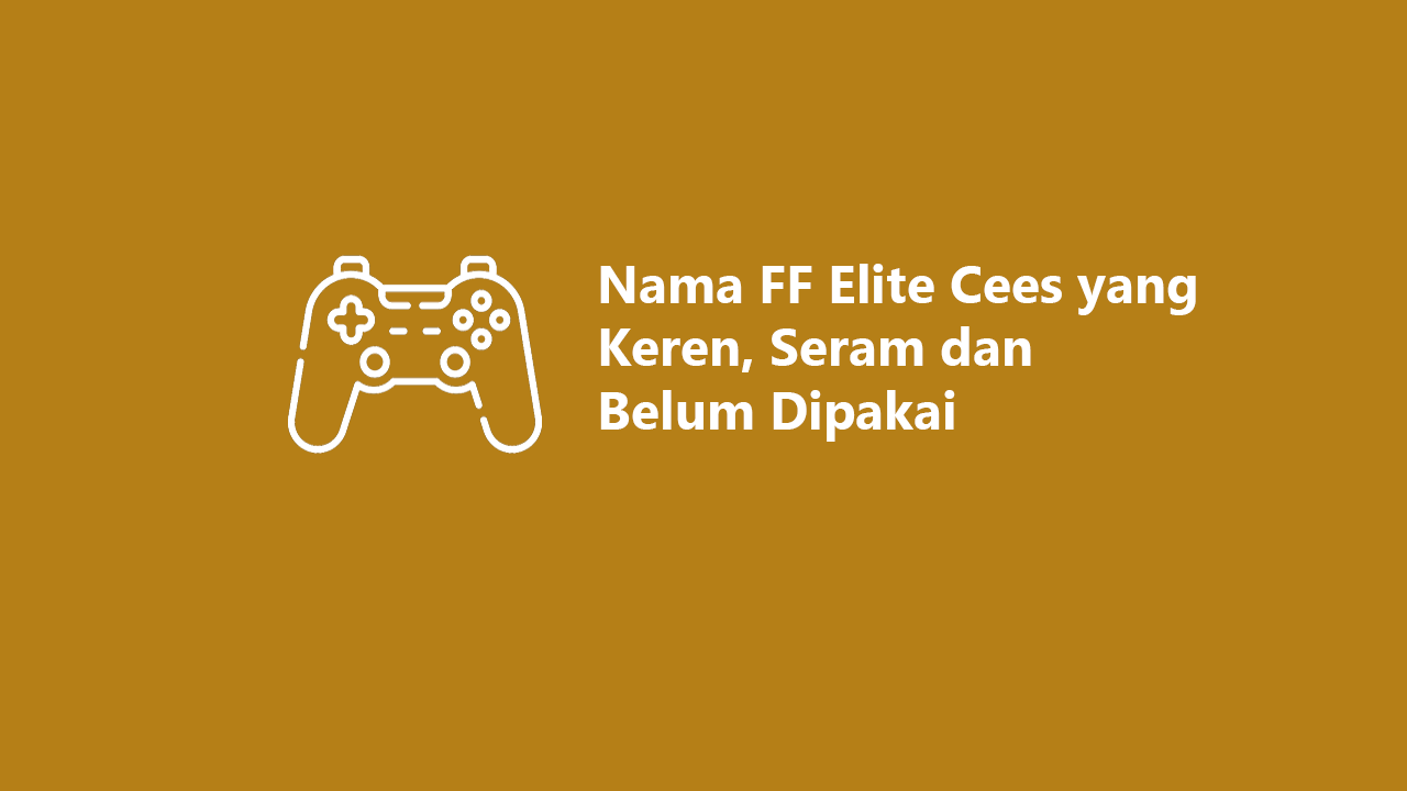 55 Nama FF Elite Cees yang Keren, Seram dan Belum Dipakai
