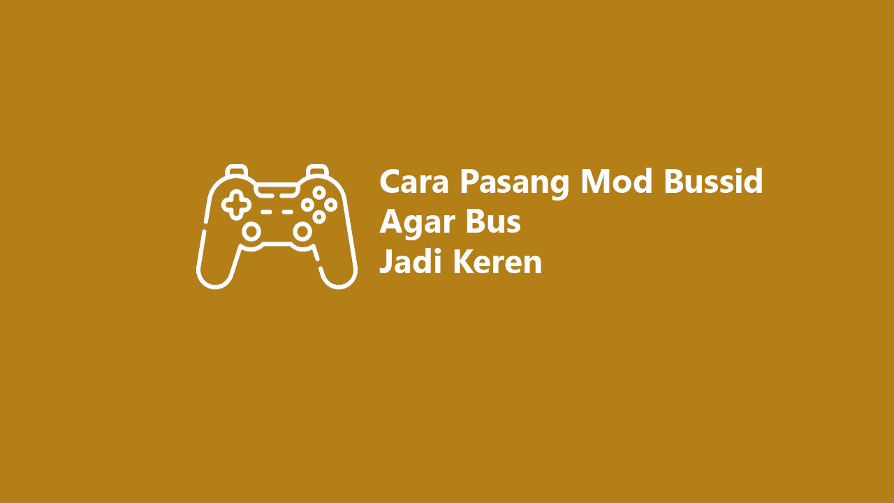Cara Pasang Mod Bussid Agar Bus Jadi Keren