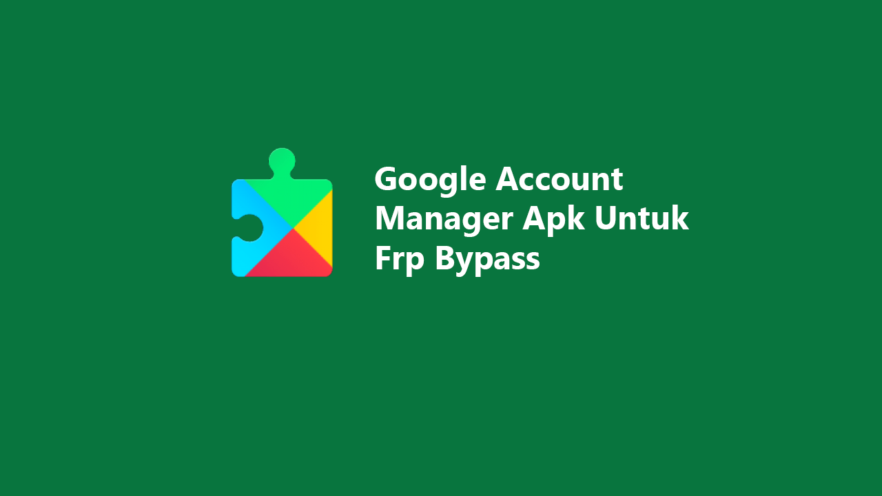 Google Account Manager 6.0.1 Apk Untuk Frp Bypass