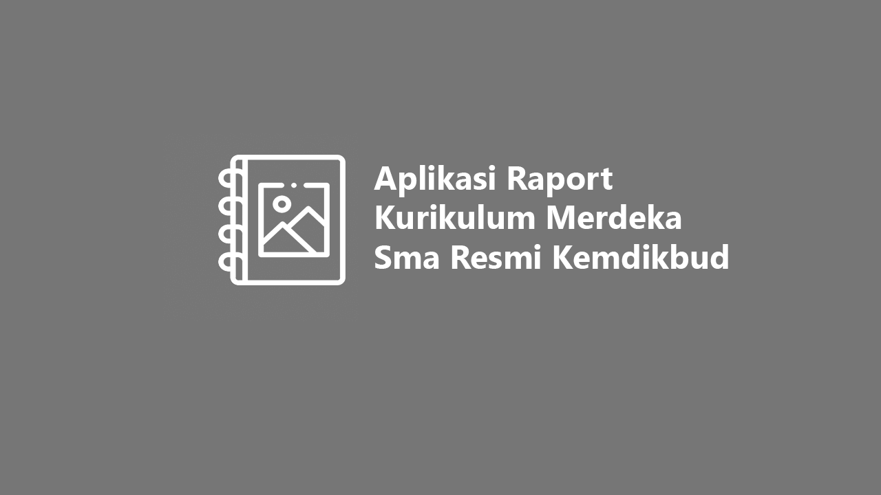 Aplikasi Raport Kurikulum Merdeka SMA Resmi Kemdikbud