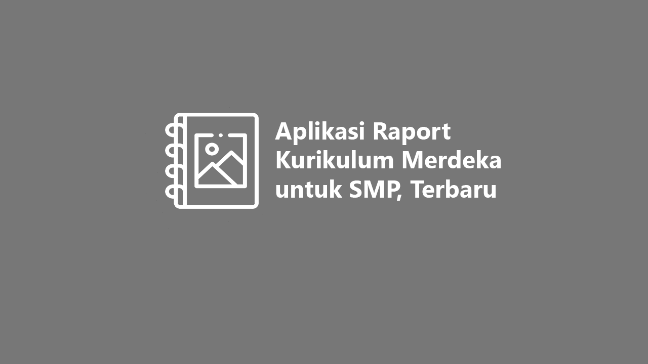 Aplikasi Raport Kurikulum Merdeka untuk SMP, Terbaru Resmi