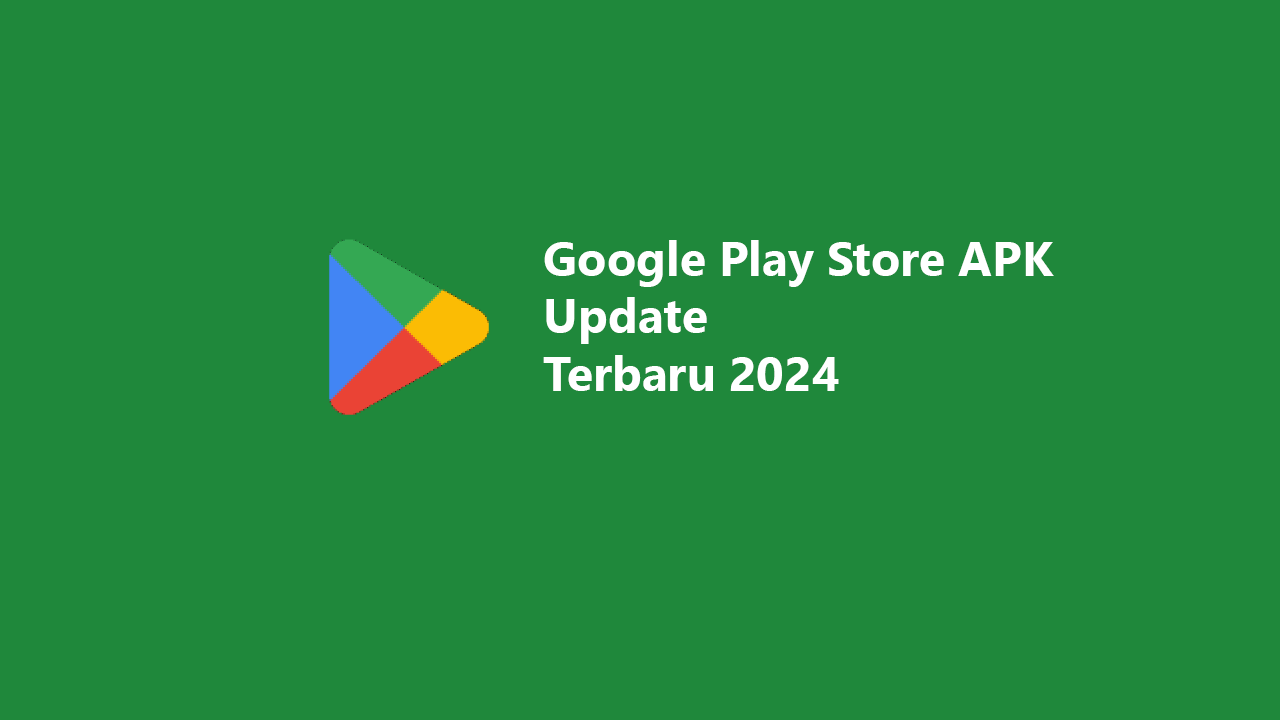 Google Play Store APK Update Terbaru 2024