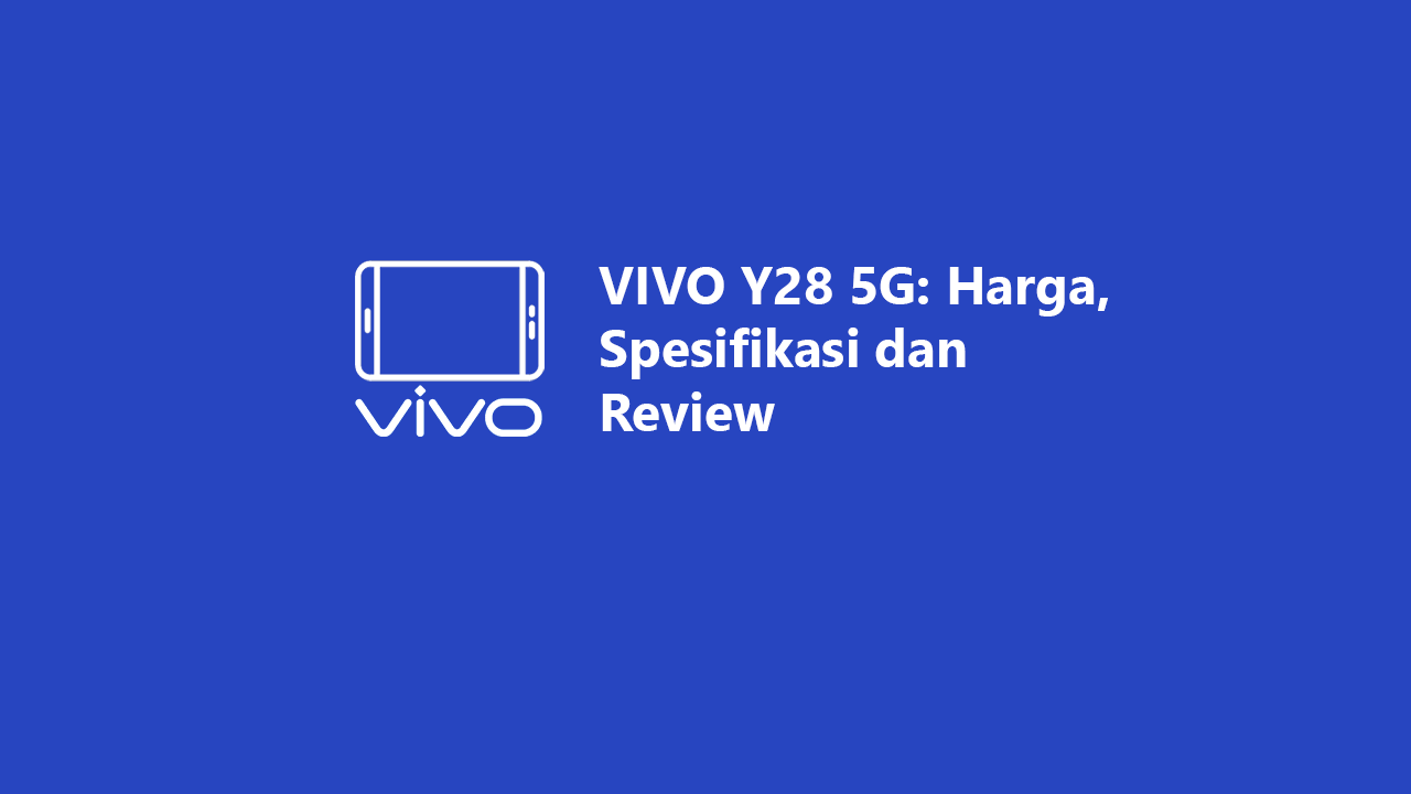 VIVO Y28 5G: Harga, Spesifikasi dan Review