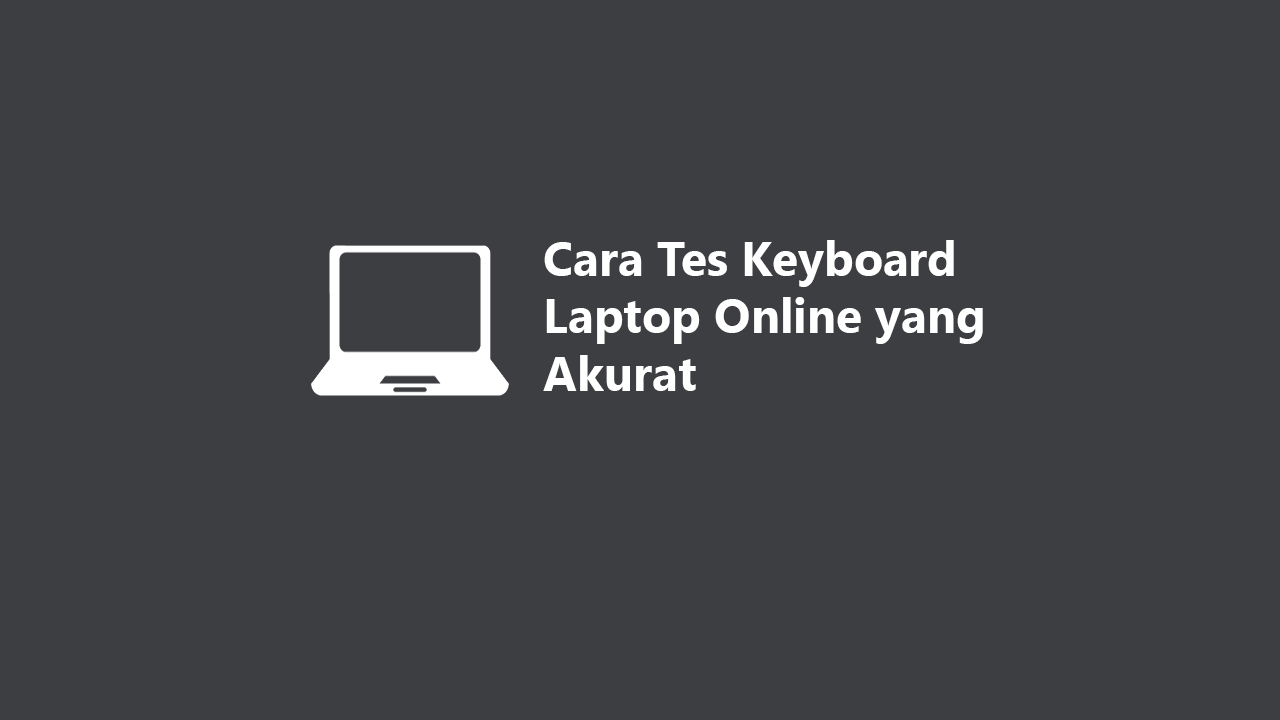 4 Cara Tes Keyboard Laptop Online yang Akurat