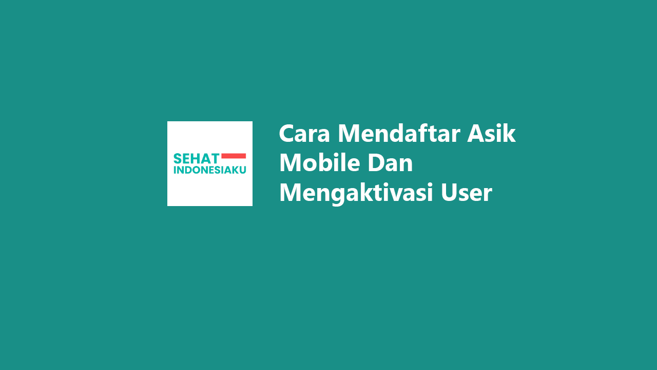 Cara Mendaftar Asik Mobile Dan Mengaktivasi User