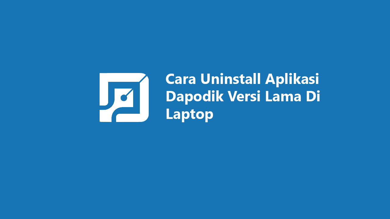 Cara Uninstall Aplikasi Dapodik Versi Lama Di Laptop
