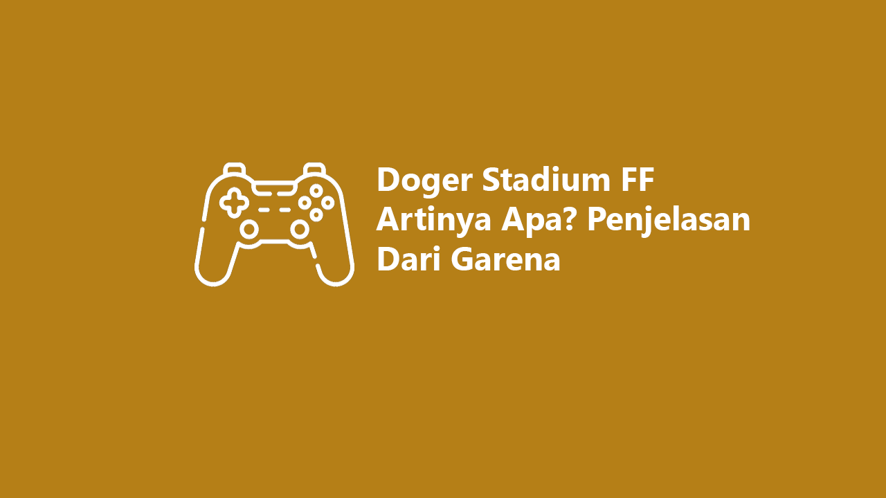 Doger Stadium FF Artinya Apa? Penjelasan Dari Garena