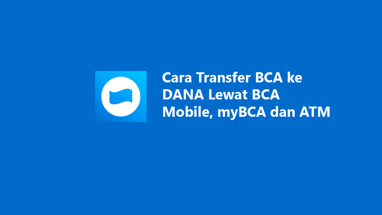 Cara Transfer BCA ke DANA Lewat BCA Mobile, myBCA dan ATM
