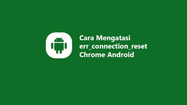 Cara Mengatasi err_connection_reset Chrome Android