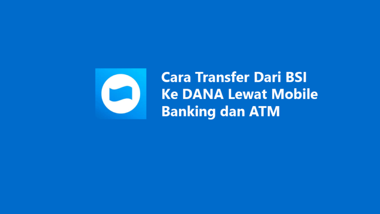 Cara Transfer Dari BSI Ke DANA Lewat Mobile Banking dan ATM