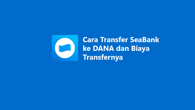 Cara Transfer SeaBank ke DANA dan Biaya Transfernya