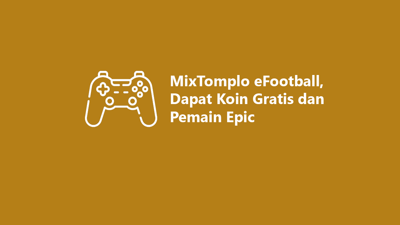 MixTomplo eFootball, Dapat Koin Gratis dan Pemain Epic