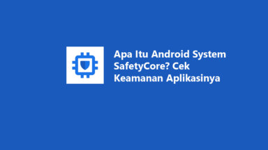 Apa Itu Android System SafetyCore? Cek Keamanan Aplikasinya