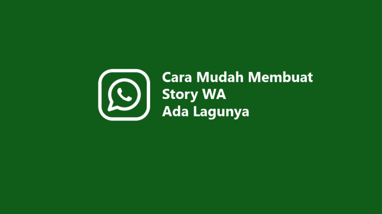 Cara Mudah Membuat Story WA Ada Lagunya