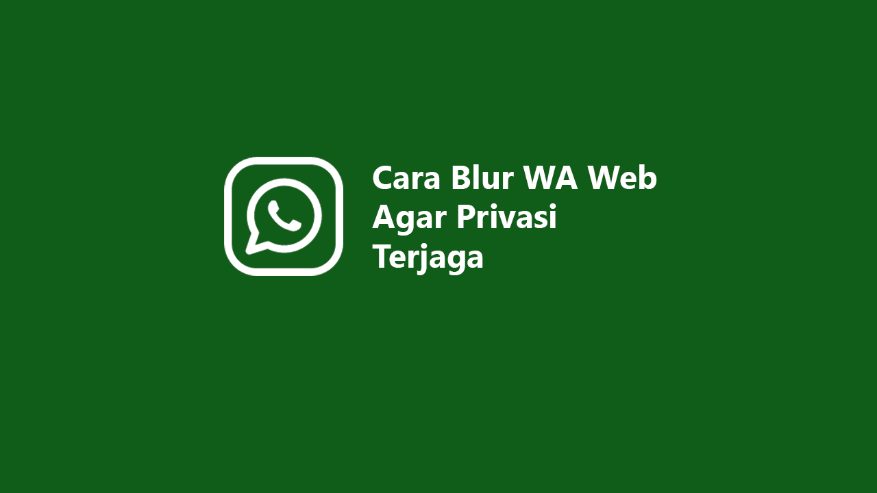 Cara Blur WA Web Agar Privasi Terjaga