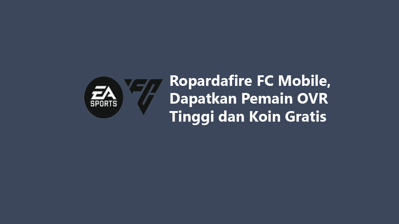 Ropardafire FC Mobile, Dapatkan Pemain OVR Tinggi dan Koin Gratis