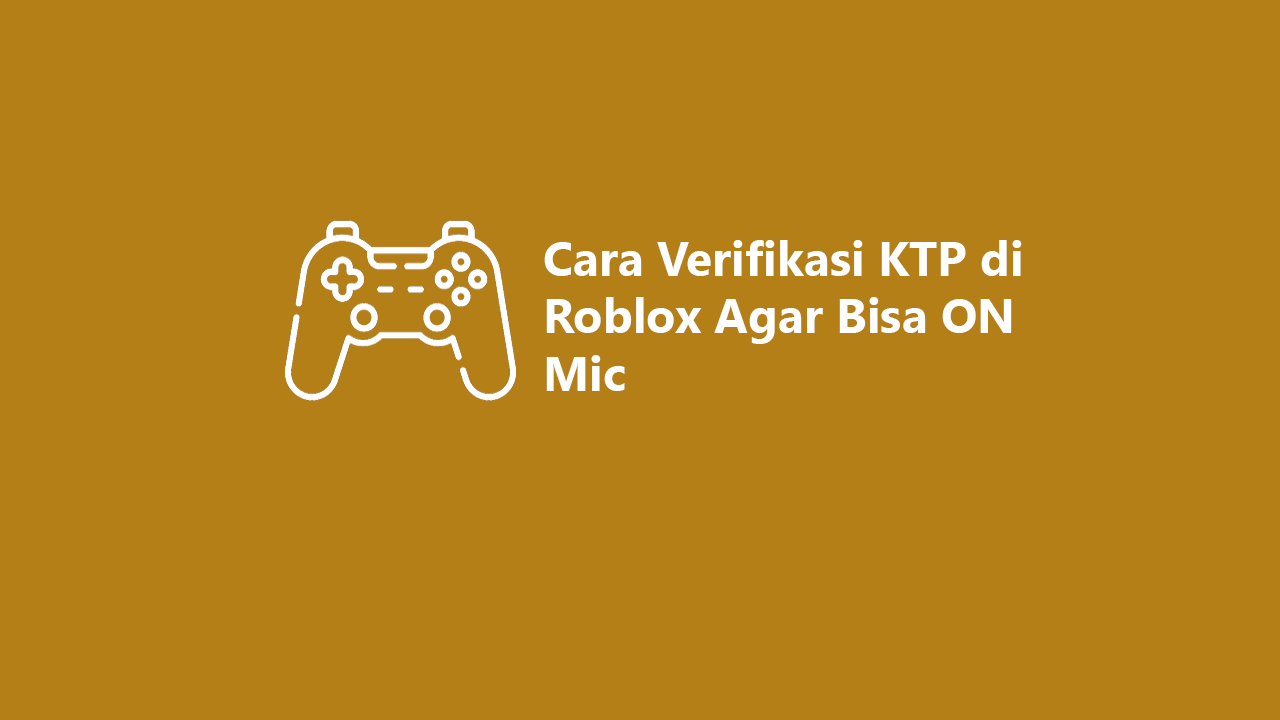 Cara Verifikasi KTP di Roblox Agar Bisa ON Mic