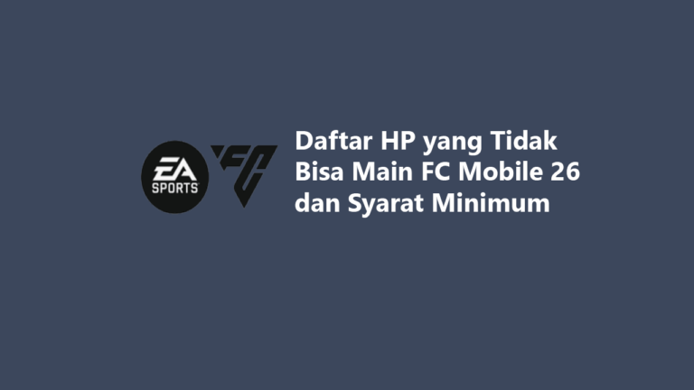 Daftar HP yang Tidak Bisa Main FC Mobile 26 dan Syarat Minimumnya