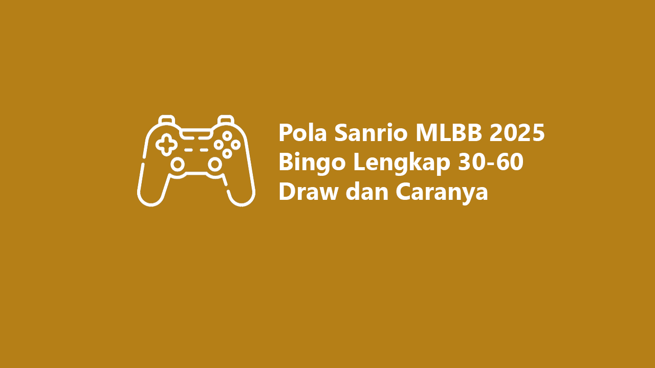 Pola Sanrio MLBB 2025 Bingo Lengkap 30-60 Draw dan Caranya
