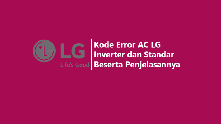 Kode Error AC LG Inverter dan Standar Beserta Penjelasannya