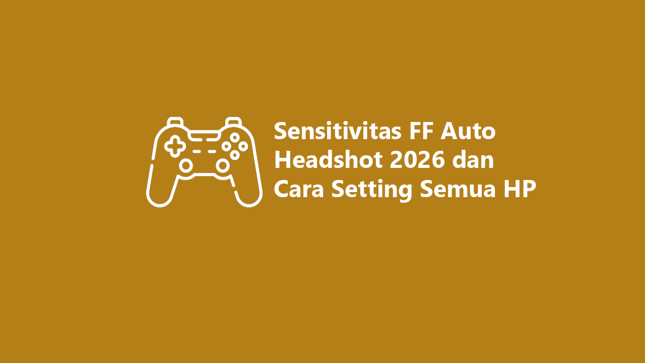 Sensitivitas FF Auto Headshot 2026 dan Cara Setting untuk Semua HP